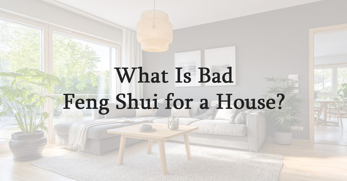 What Is Bad Feng Shui for a House?