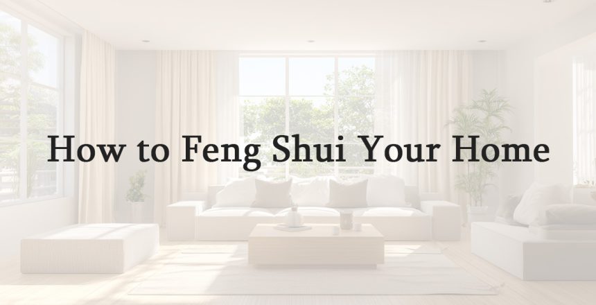 How to Feng Shui Your Home (2026 Guide)
